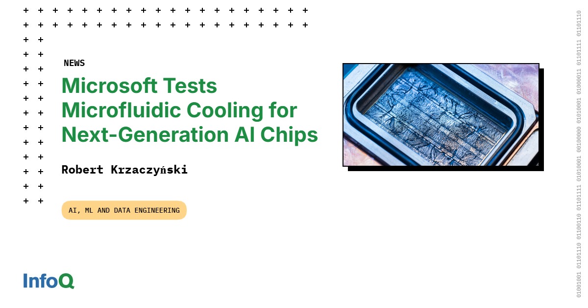 Microsoft Tests Microfluidic Cooling for Next-Generation AI Chips - InfoQ