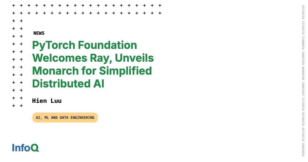 PyTorch Foundation Welcomes Ray, Unveils Monarch for Simplified Distributed AI - InfoQ