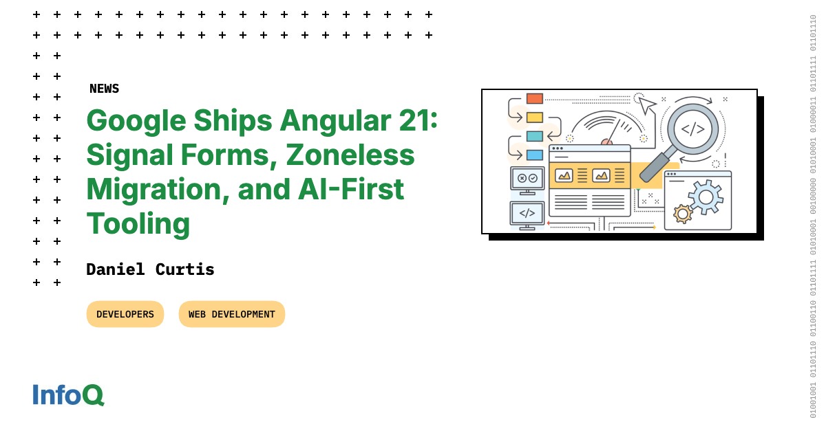 Google Ships Angular 21: Signal Forms, Zoneless Migration, and AI-First Tooling - InfoQ