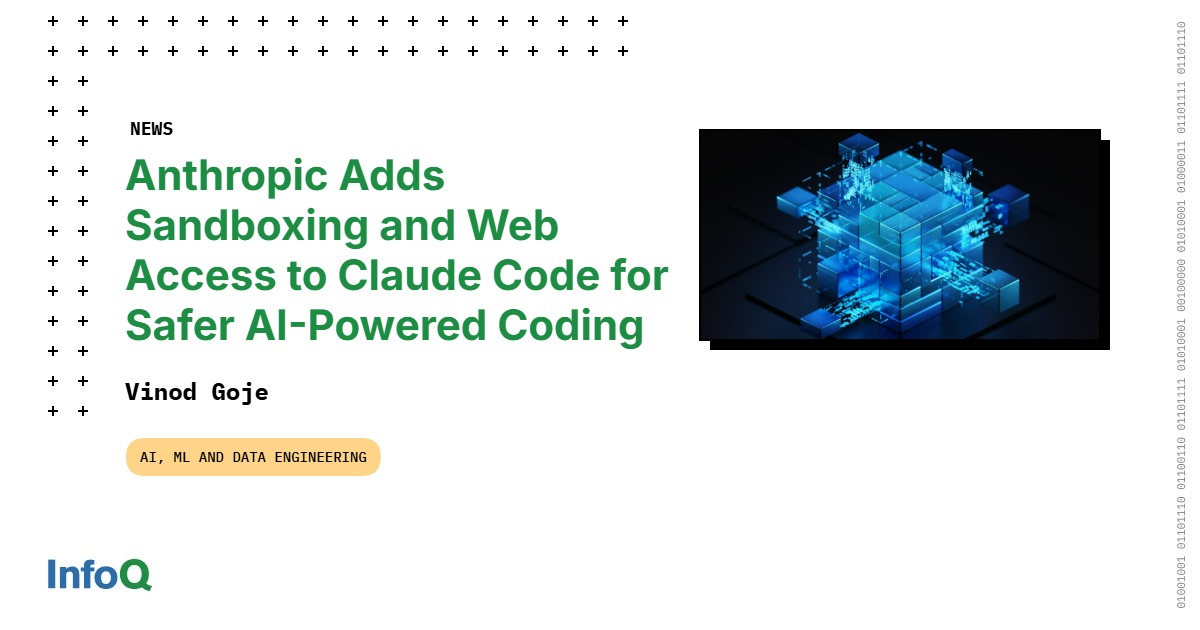 Anthropic Adds Sandboxing and Web Access to Claude Code for Safer AI-Powered Coding - InfoQ