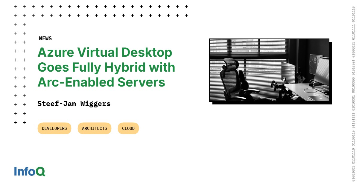 Azure Virtual Desktop Goes Fully Hybrid with Arc-Enabled Servers - InfoQ