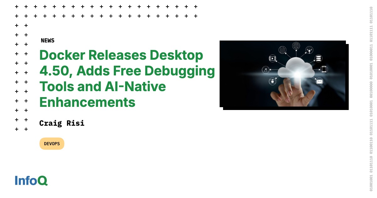 Docker Releases Desktop 4.50, Adds Free Debugging Tools and AI-Native Enhancements - InfoQ