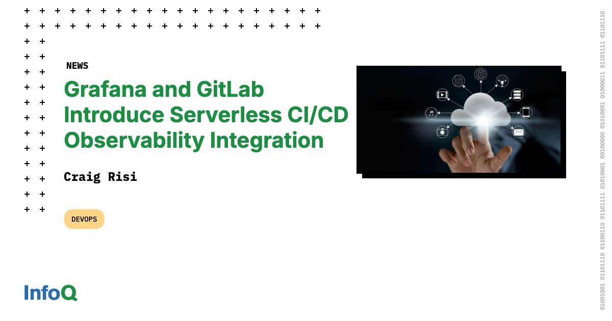 Grafana and GitLab Introduce Serverless CI/CD Observability Integration - InfoQ
