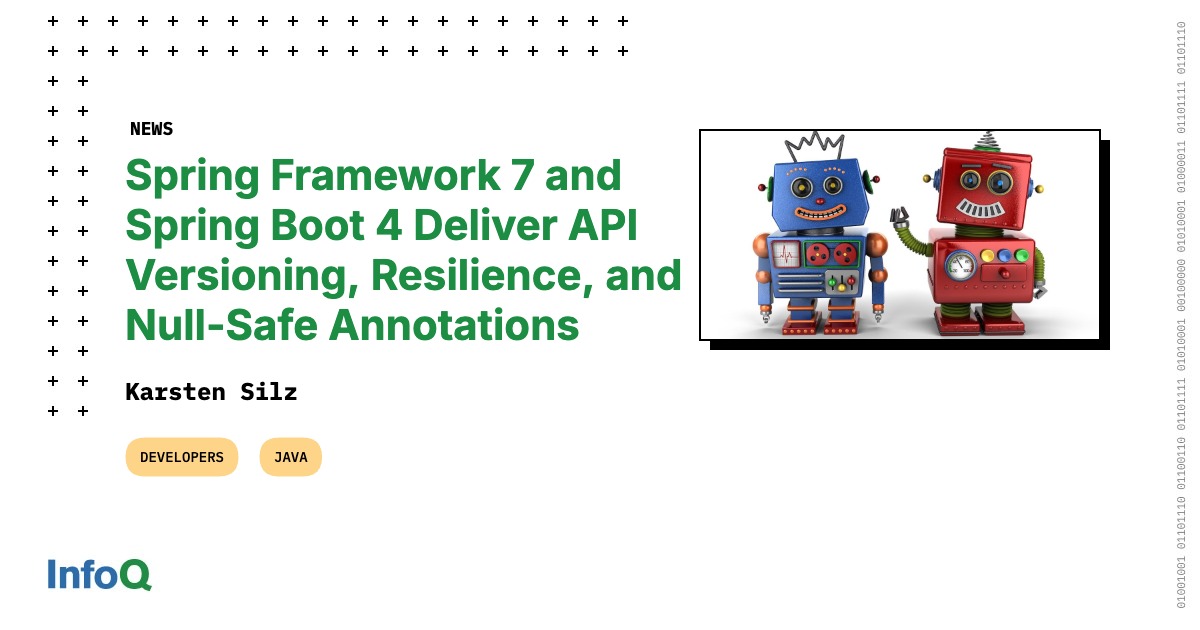 Spring Framework 7 and Spring Boot 4 Deliver API Versioning, Resilience, and Null-Safe ...