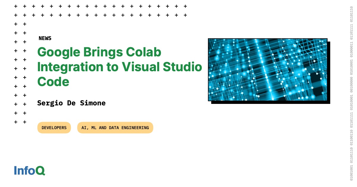 Google Brings Colab Integration to Visual Studio Code - InfoQ