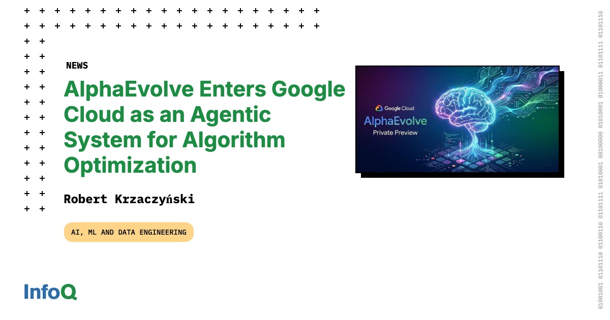 AlphaEvolve Enters Google Cloud as an Agentic System for Algorithm Optimization - InfoQ