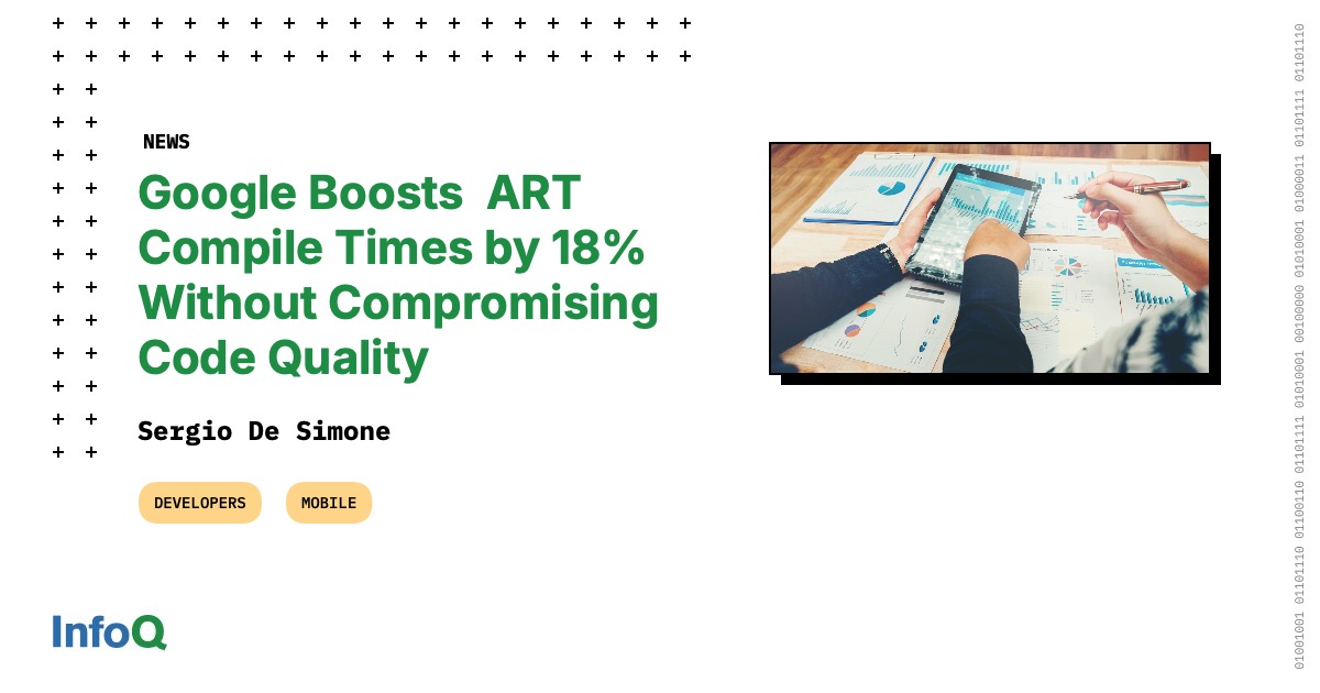 Google Boosts ART Compile Times by 18% Without Compromising Code Quality - InfoQ