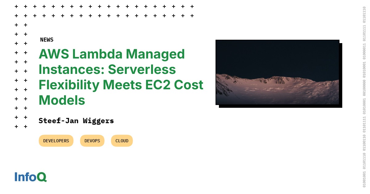 AWS Lambda Managed Instances: Serverless Flexibility Meets EC2 Cost Models - InfoQ