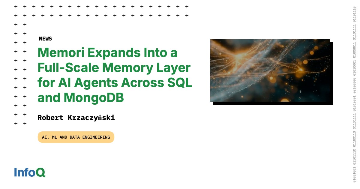 Memori Expands into a Full-Scale Memory Layer for AI Agents across SQL and MongoDB - InfoQ