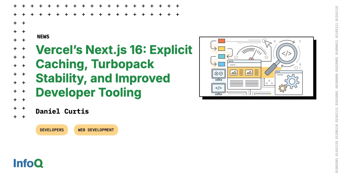 Vercel’s Next.js 16: Explicit Caching, Turbopack Stability, and Improved Developer Tooling - InfoQ