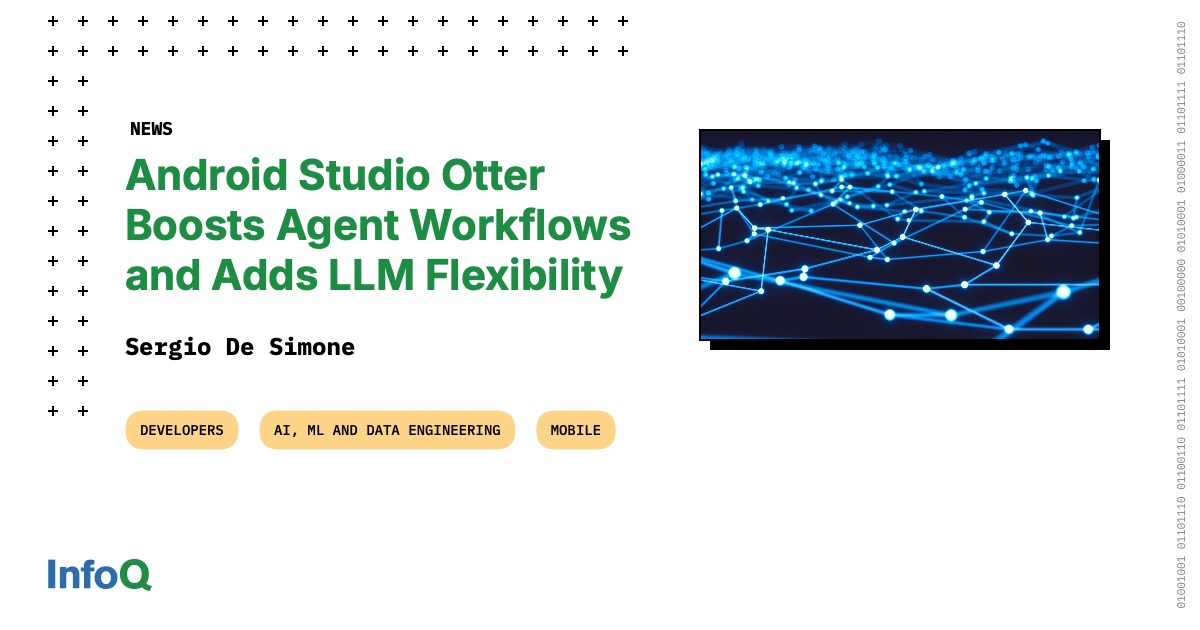 Android Studio Otter Boosts Agent Workflows and Adds LLM Flexibility ...