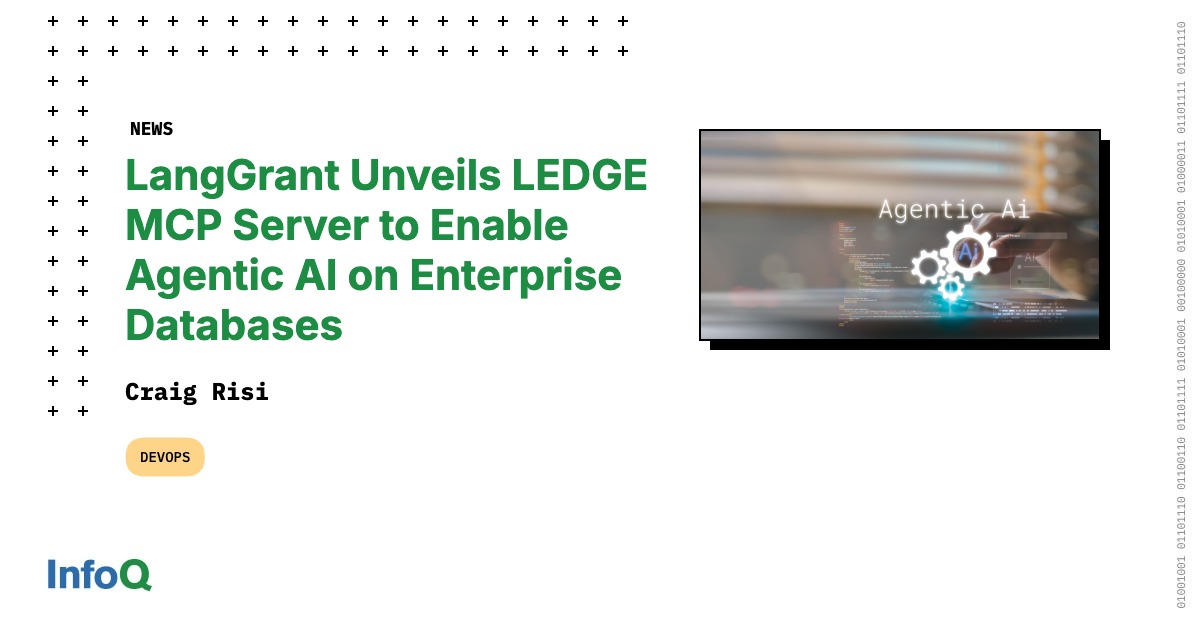 LangGrant Unveils LEDGE MCP Server to Enable Agentic AI on Enterprise Databases - InfoQ
