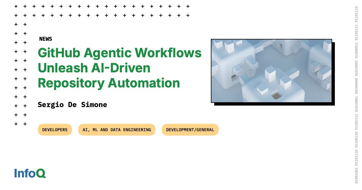 GitHub Agentic Workflows Unleash AI-Driven Repository Automation - InfoQ