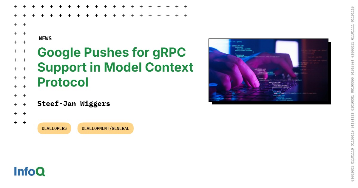Google Pushes for gRPC Support in Model Context Protocol - InfoQ