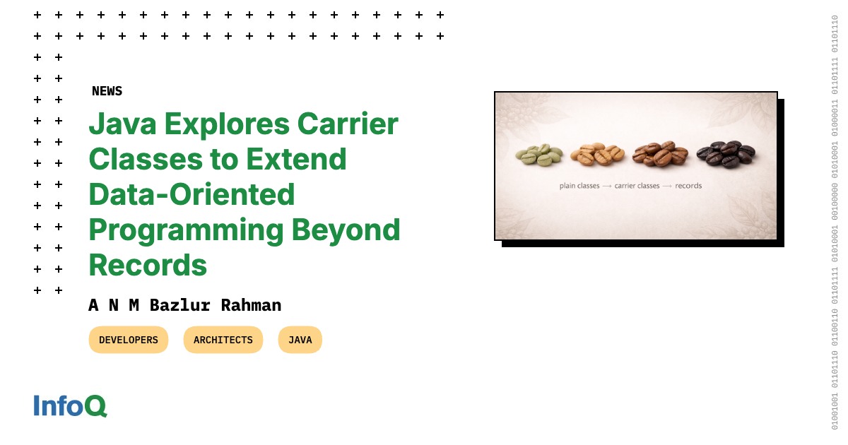 Java Explores Carrier Classes to Extend Data-Oriented Programming beyond Records - InfoQ