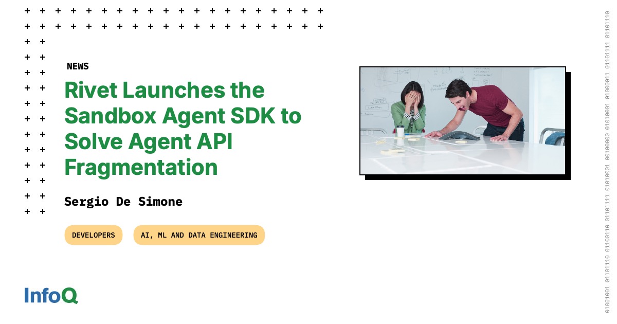 Rivet Launches the Sandbox Agent SDK to Solve Agent API Fragmentation - InfoQ