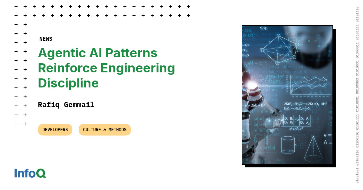 Agentic AI Patterns Reinforce Engineering Discipline - InfoQ