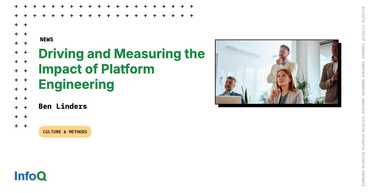 Driving and Measuring the Impact of Platform Engineering - InfoQ