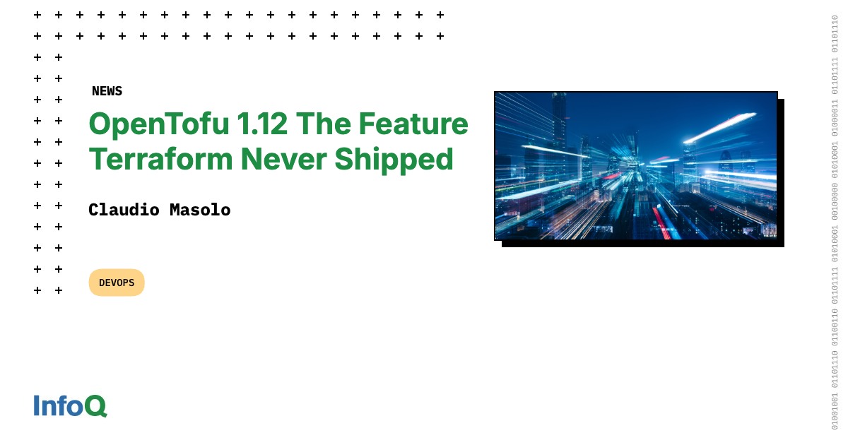 OpenTofu 1.12 The Feature Terraform Never Shipped - InfoQ