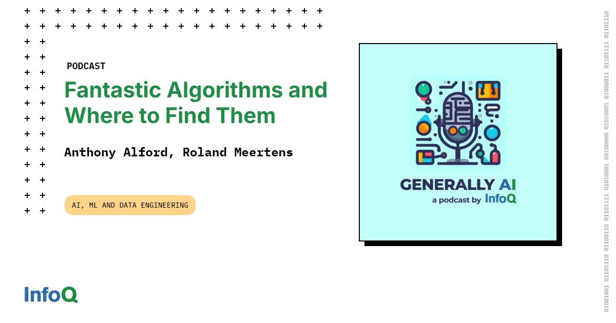 Generally AI - Season 2 - Episode 2: Fantastic Algorithms and Where to Find Them - InfoQ