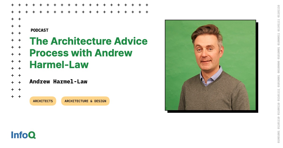 The Architecture Advice Process with Andrew Harmel-Law - InfoQ