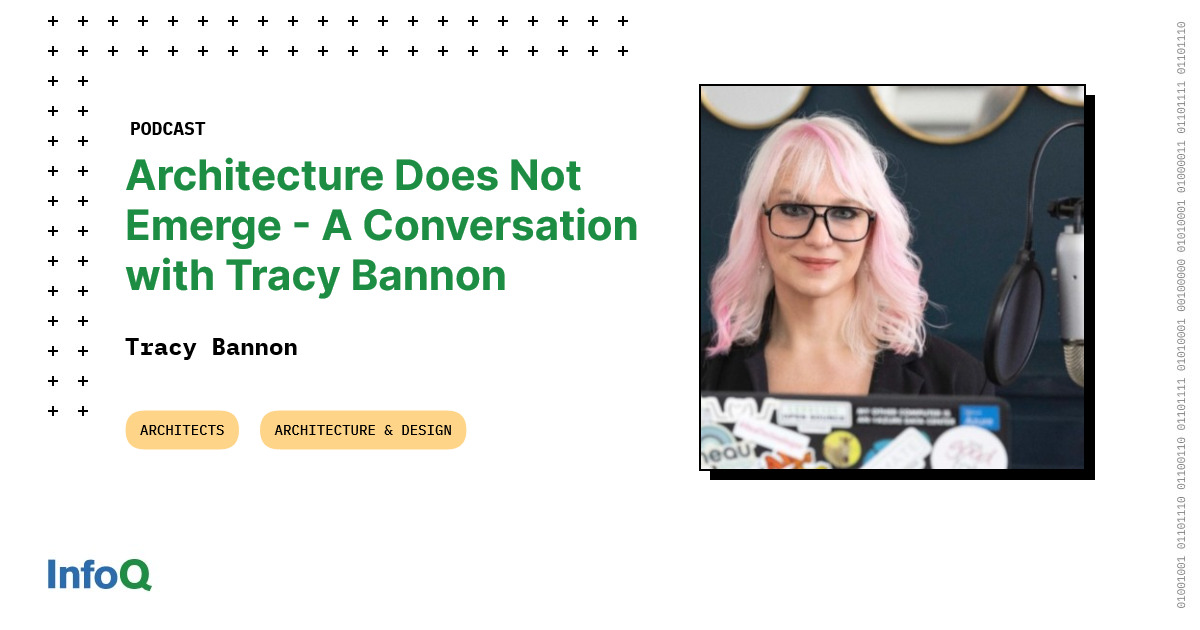 Architecture Does Not Emerge - a Conversation with Tracy Bannon - InfoQ