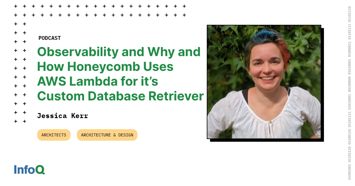 Jessica Kerr on Observability and Honeycomb's Use of AWS Lambda for Retriever - InfoQ