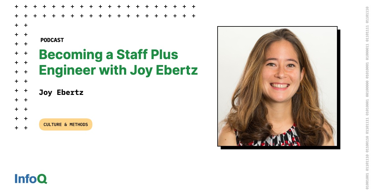 Becoming a Staff Plus Engineer with Joy Ebertz - InfoQ