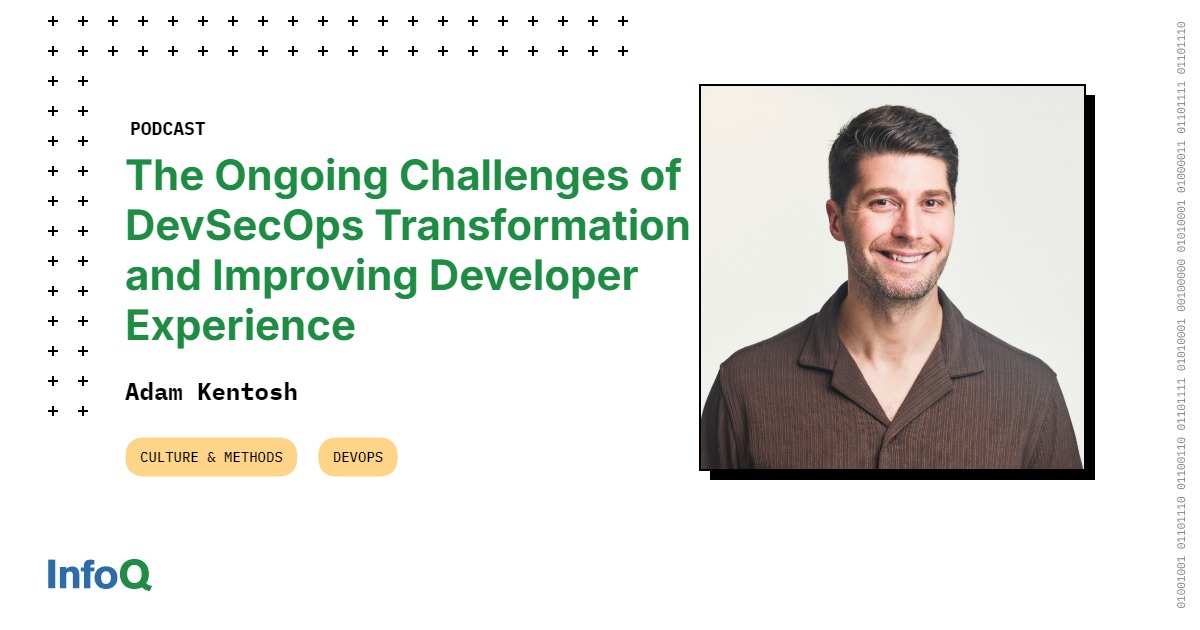 The Ongoing Challenges of DevSecOps Transformation and Improving Developer Experience - InfoQ