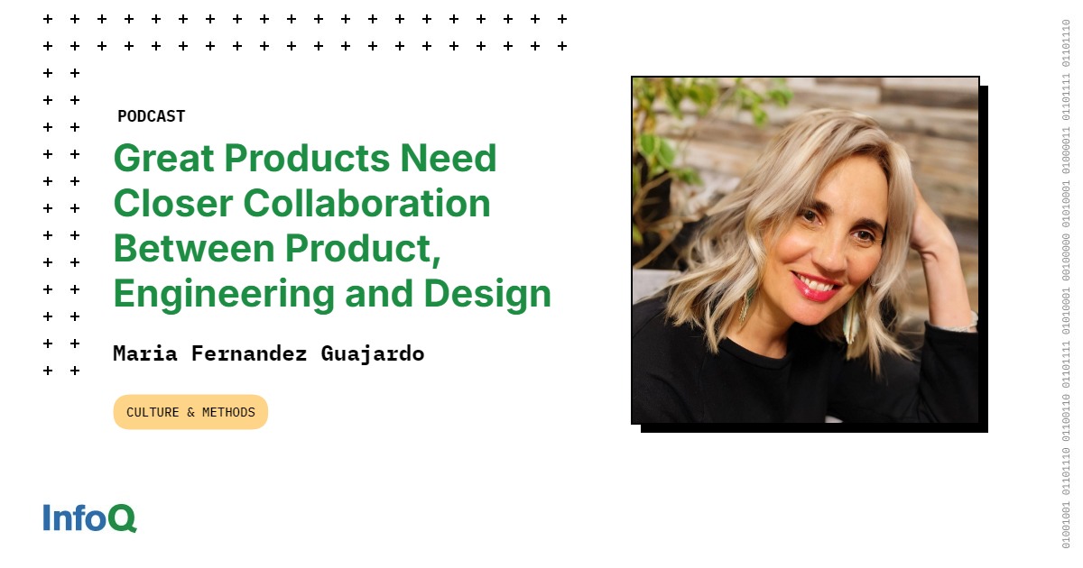 Great Products Need Closer Collaboration Between Product, Engineering and Design - InfoQ