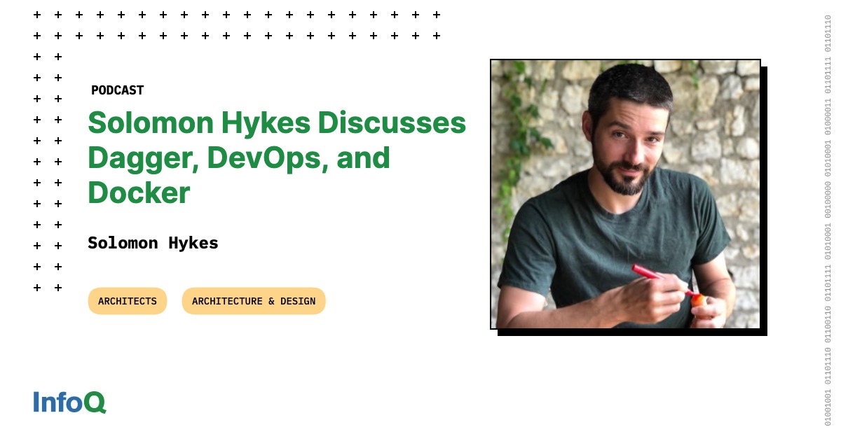 Solomon Hykes Discusses Dagger, DevOps, and Docker - InfoQ