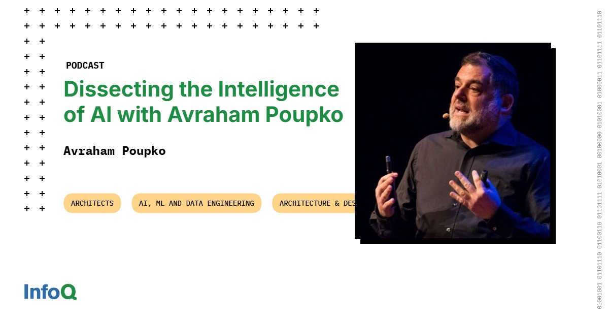 Dissecting the Intelligence of AI with Avraham Poupko - InfoQ