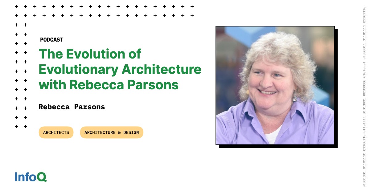 The Evolution of Evolutionary Architecture with Rebecca Parsons - InfoQ
