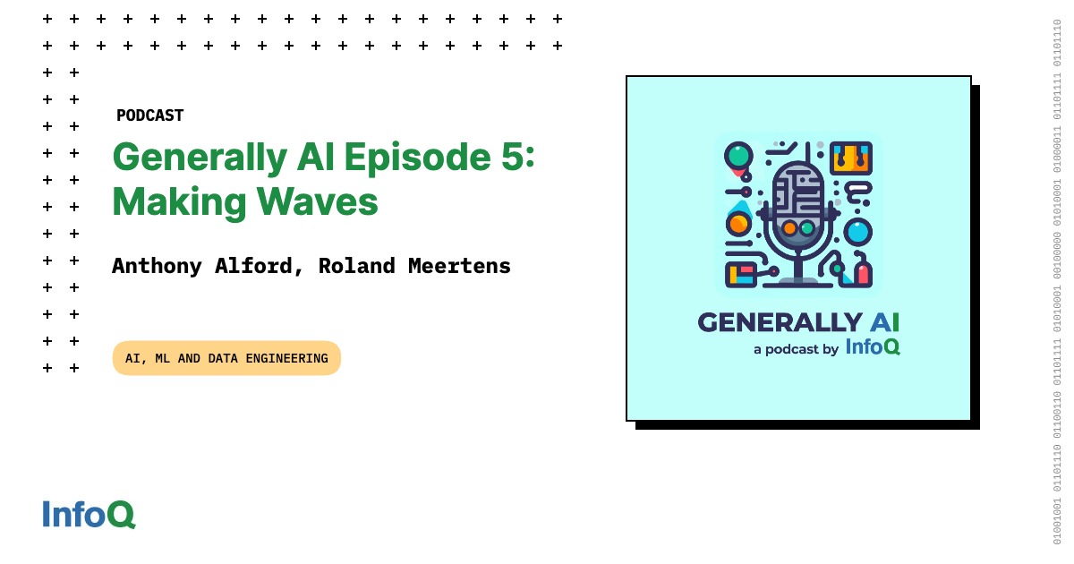 Generally AI Episode 5: Making Waves - InfoQ