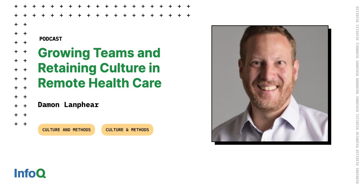 Growing Teams and Retaining Culture in Remote Health Care - InfoQ