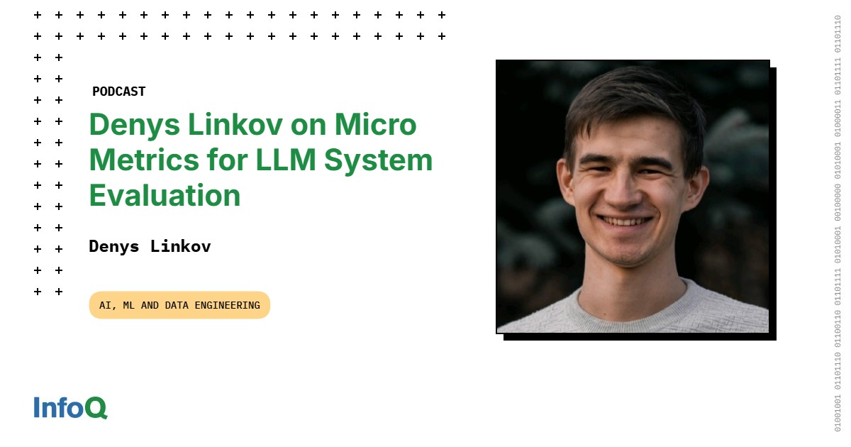 Denys Linkov On Micro Metrics For Llm System Evaluation Infoq