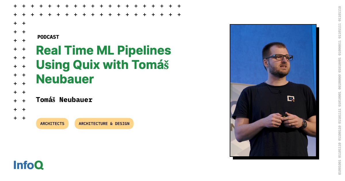 Real Time ML Pipelines Using Quix with Tomáš Neubauer - InfoQ Real Time ML Pipelines Using Quix with Tomáš Neubauer - InfoQ