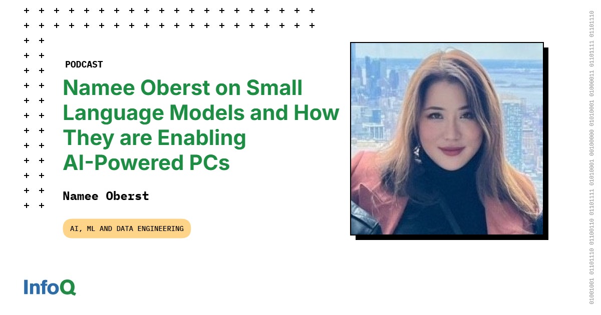 Namee Oberst on Small Language Models and How They are Enabling AI-Powered PCs - InfoQ