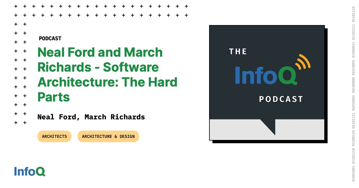 Neal Ford and Mark Richards - Software Architecture: the Hard Parts - InfoQ