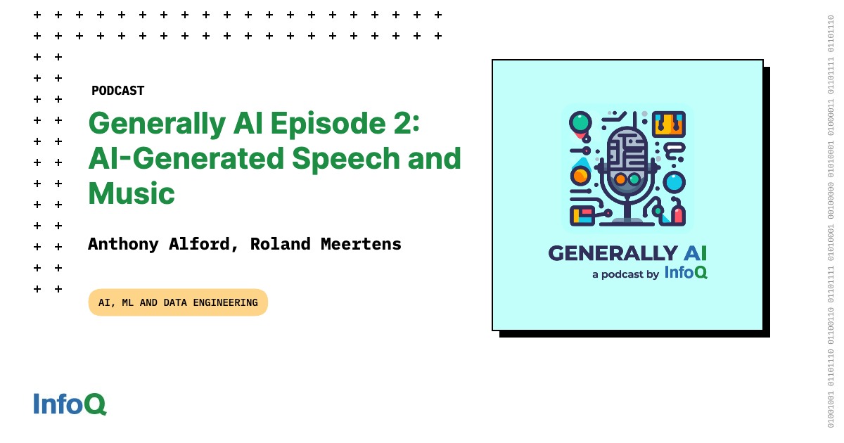 Generally AI Episode 2: AI-Generated Speech and Music - InfoQ