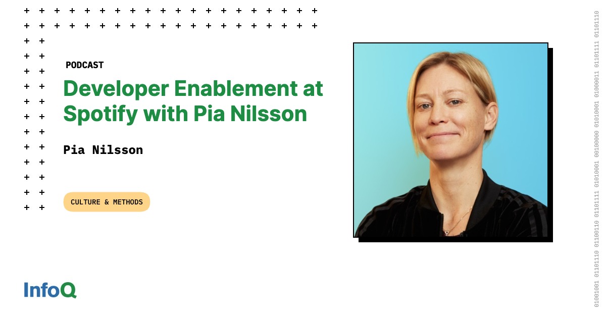 Developer Enablement at Spotify with Pia Nilsson - InfoQ