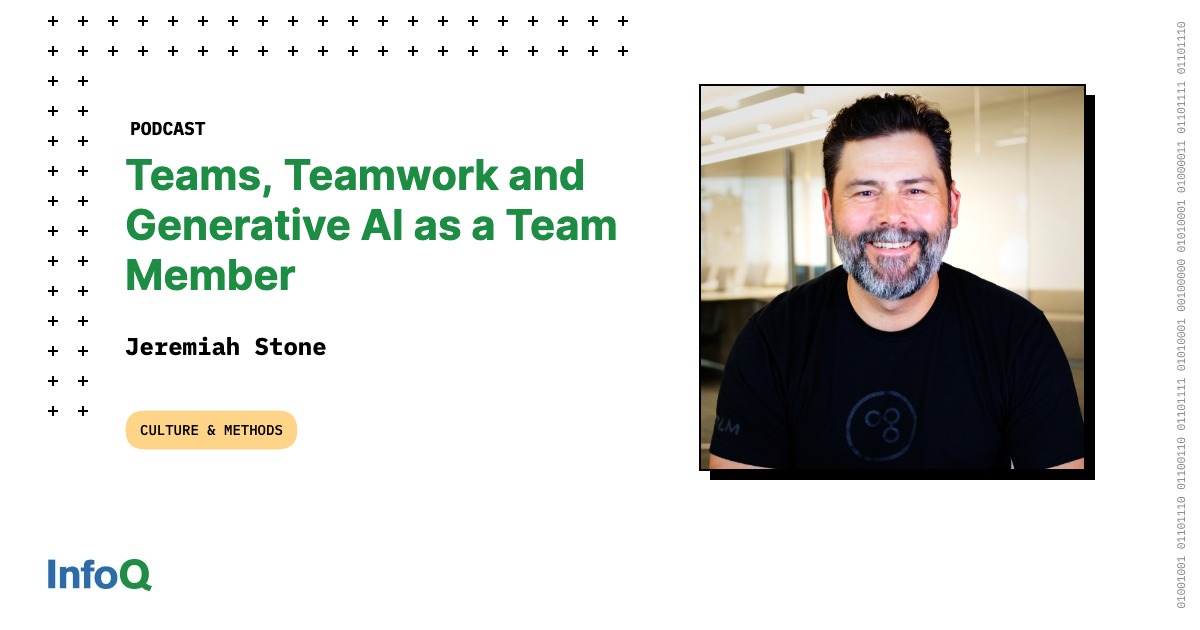 Teams, Teamwork and Generative AI as a Team Member - InfoQ