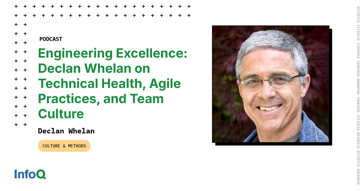 Engineering Excellence: Declan Whelan on Technical Health, Agile Practices, and Team Culture - InfoQ