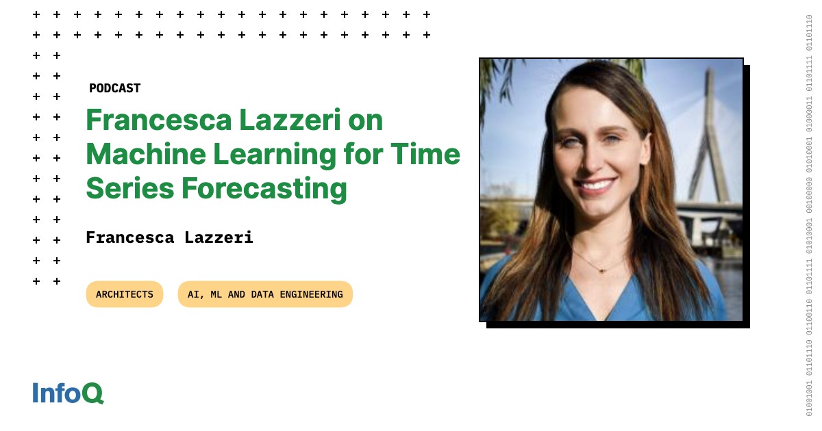 Francesca Lazzeri on Machine Learning for Time Series Forecasting - InfoQ