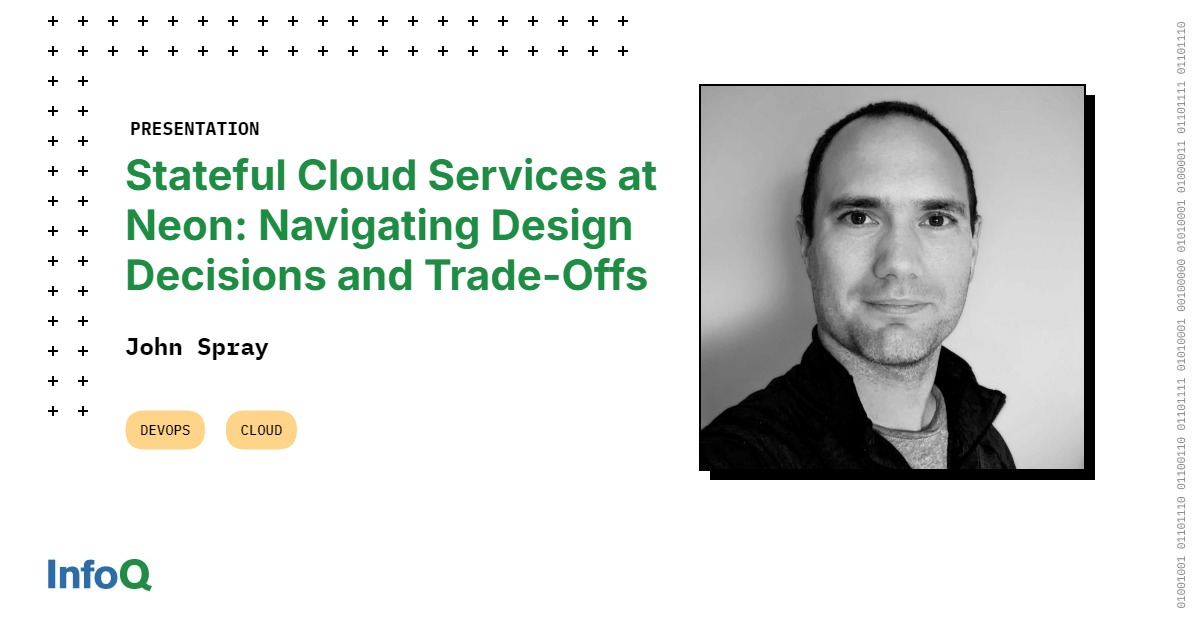 Stateful Cloud Services at Neon: Navigating Design Decisions and Trade-Offs - InfoQ