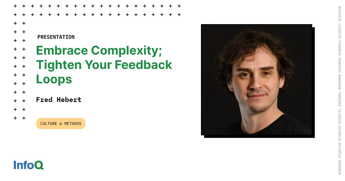 Embrace Complexity; Tighten Your Feedback Loops - InfoQ