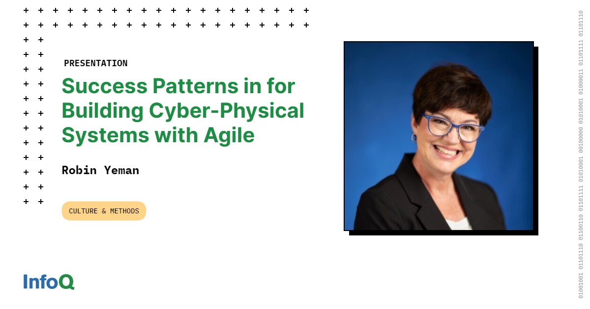 Success Patterns in for Building Cyber-Physical Systems with Agile - InfoQ Success Patterns in for Building Cyber-Physical Systems with Agile - InfoQ
