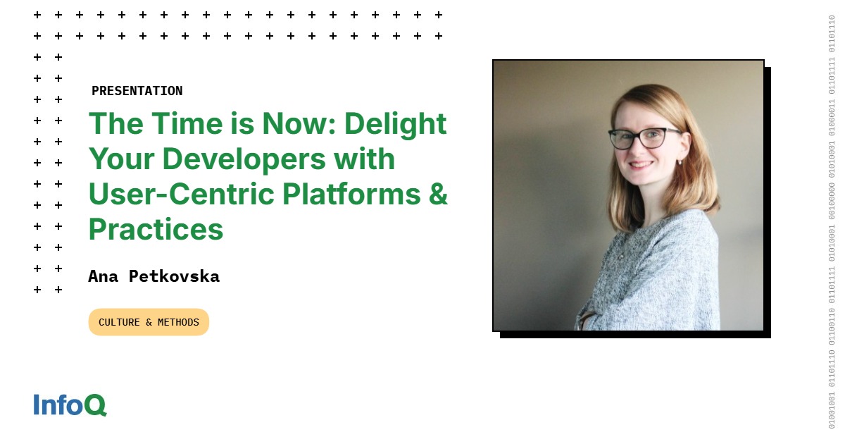 The Time is Now: Delight Your Developers with User-Centric Platforms & Practices - InfoQ
