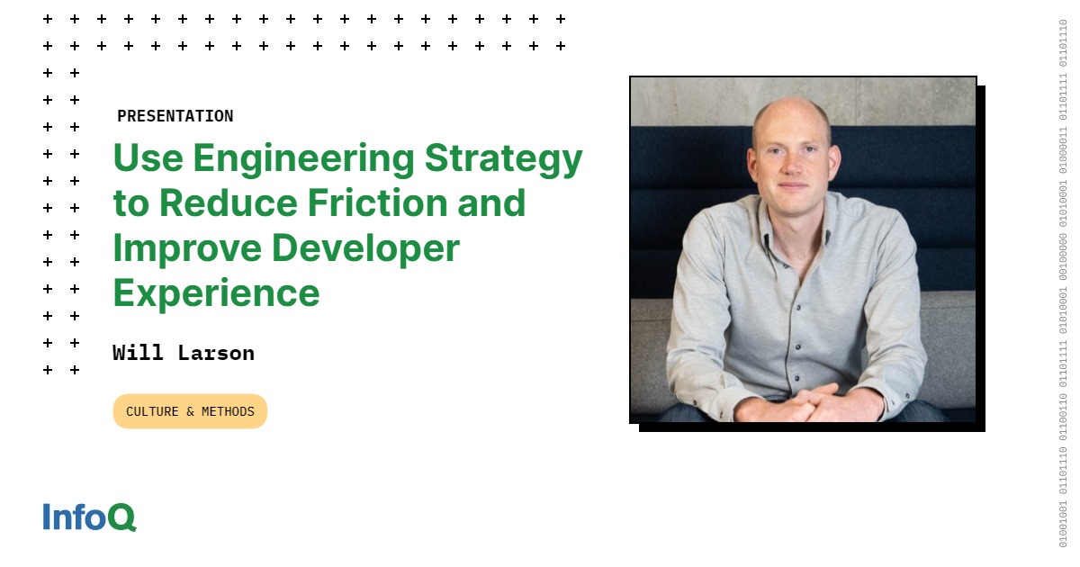 Use Engineering Strategy to Reduce Friction and Improve Developer Experience - InfoQ