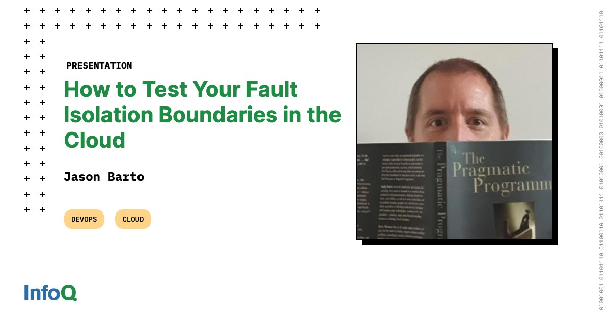 How to Test Your Fault Isolation Boundaries in the Cloud - InfoQ